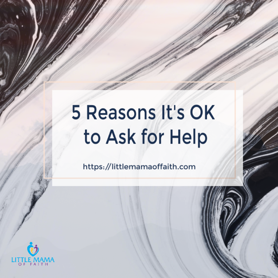 5 Reasons It's OK to Ask for Help - Little Mama of Faith